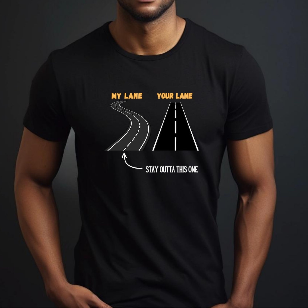 Stay Outta My Lane (mind Your Own Business) Graphic Teed, Shirt-for-him ...