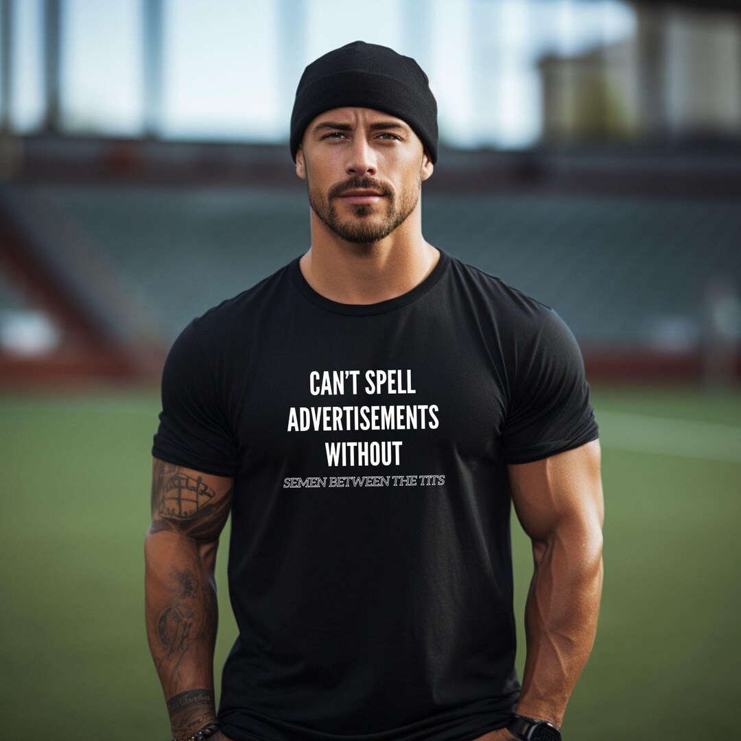 Can't Spell Advertisements... Funny T-shirt | Adult Humor Shirt ...
