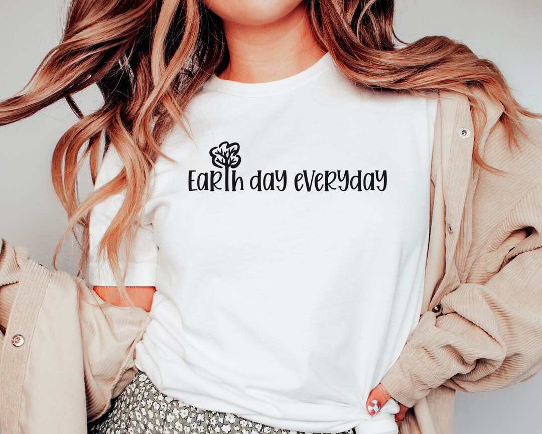 Earth Day Everyday T Shirt, Earth Awareness Shirt, Activist Shirt ...