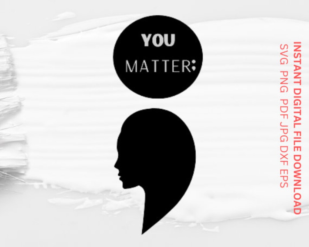 Semicolon Svg You Matter Svg Project Suicide Prevention Mental Health Gift Tshirt Spelling Word ...