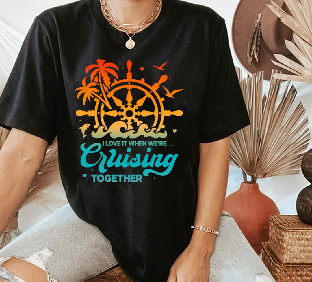 I Love It When We're Cruising Together Shirt Cruise Squad - Etsy