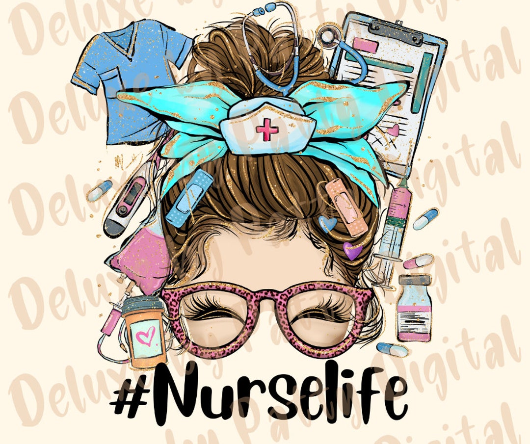 Digital Download Messy Bun Nurse Life Digital Print Sublimation Designs