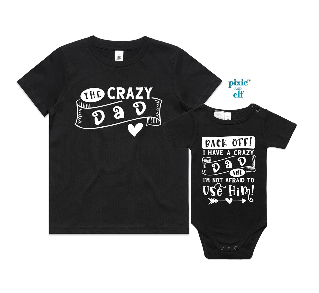 I Have a Crazy Dad and the Crazy Dad Matching T Shirt, Funny Fathers ...