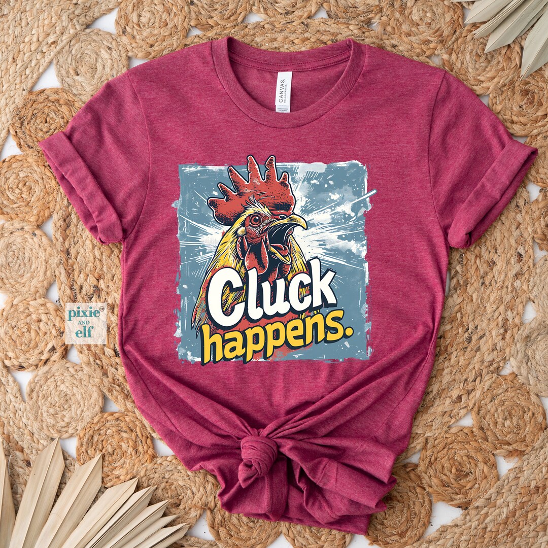 Cluck Happens Shirt, Funny Chicken Tee, Chicken Owner Shirt, Pet ...