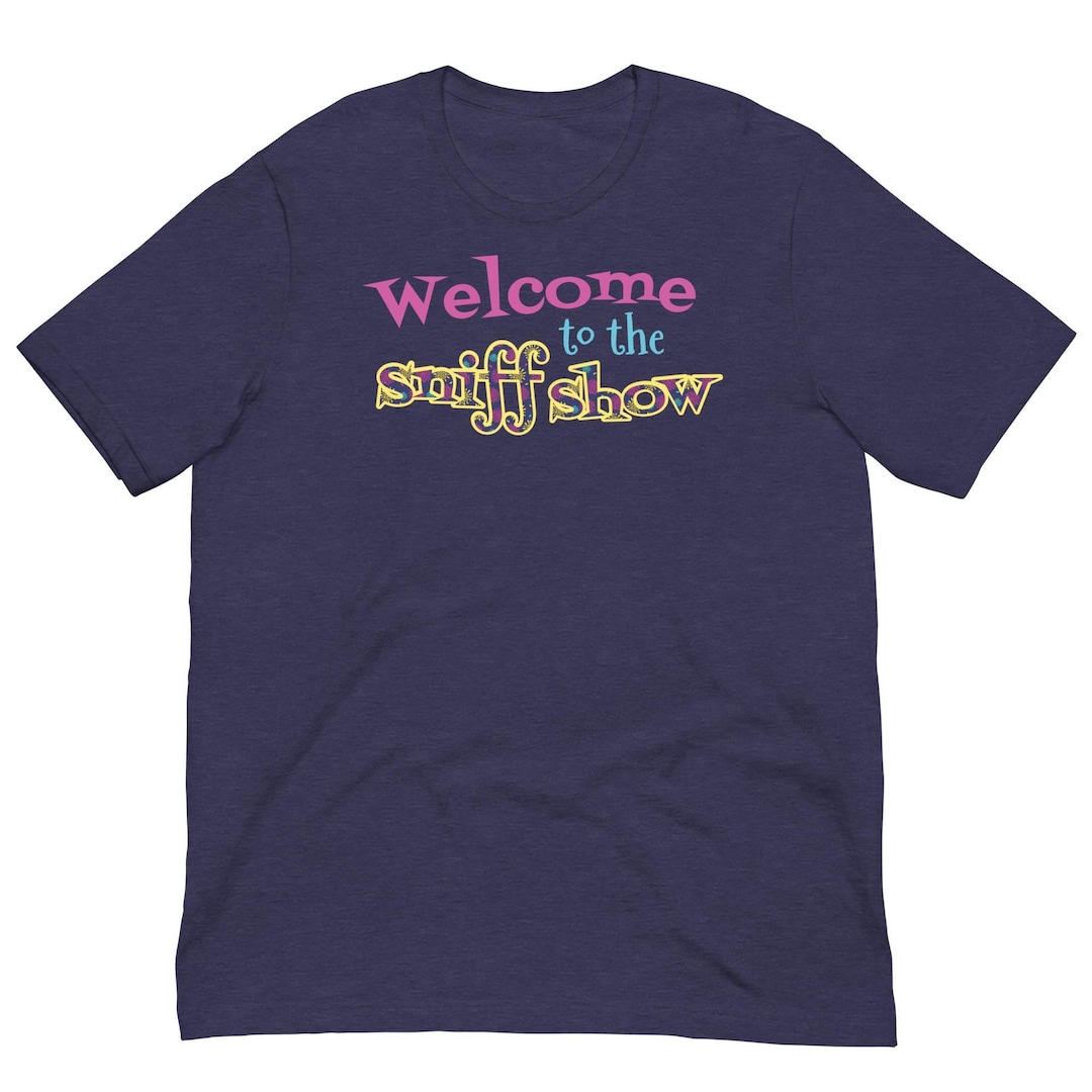 Welcome to the Sniff Show - T-shirt - Etsy