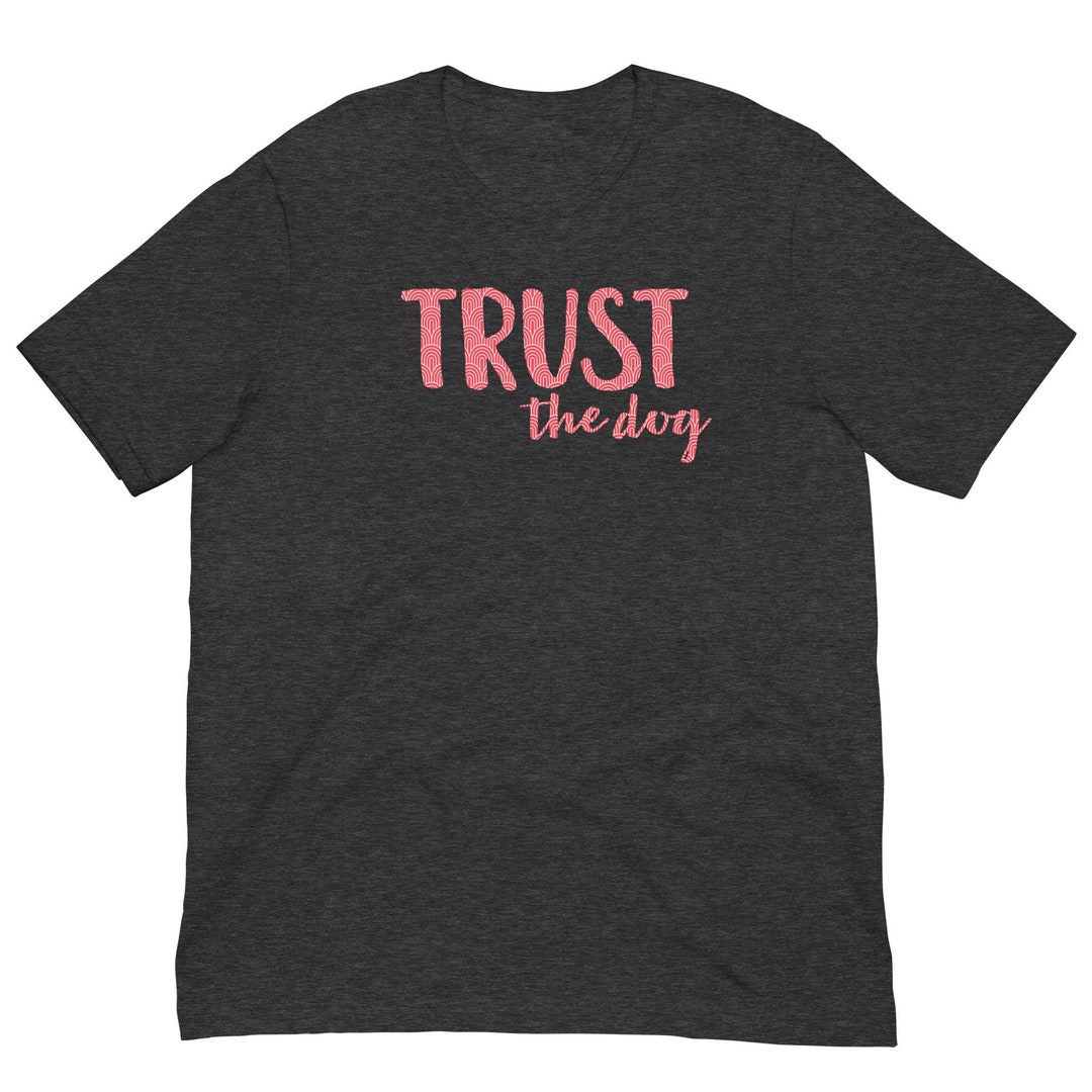 TRUST the Dog T-shirt - Etsy