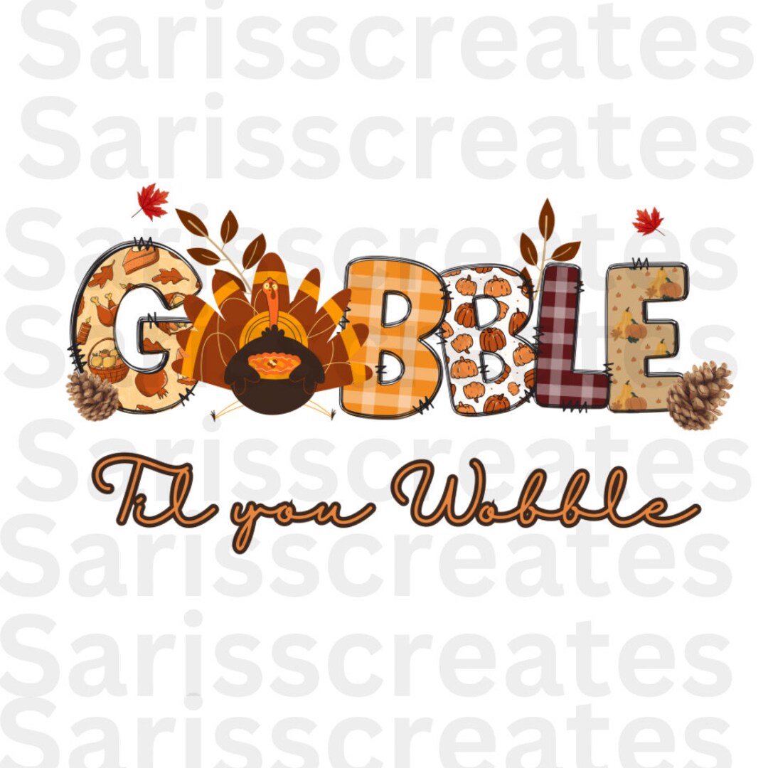 Gobble Til You Wobble, Fall Png, Thanksgiving Digital Design,gobble ...