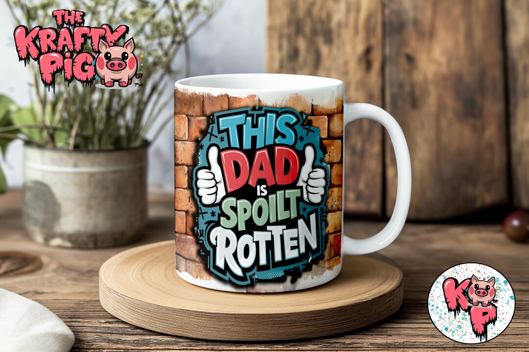 Funny Spoilt Rotten Dad Mug Wrap: 11oz Sublimation Design (PNG) - Etsy