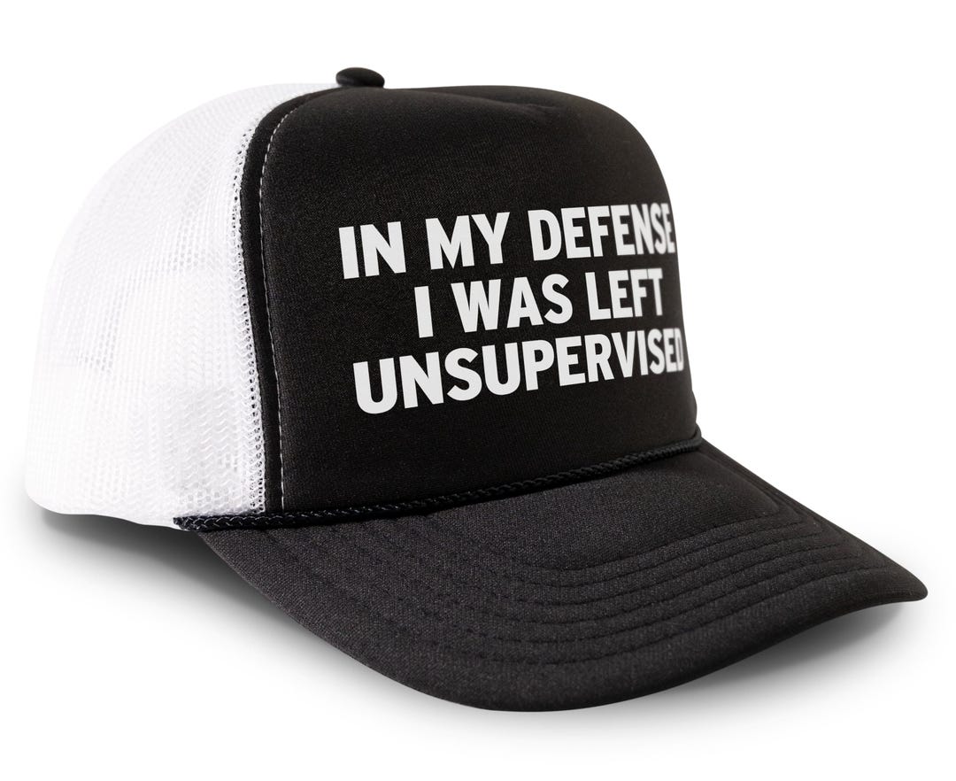 In My Defense I Was Left Unsupervised Funny Party Snapback Mesh Trucker ...