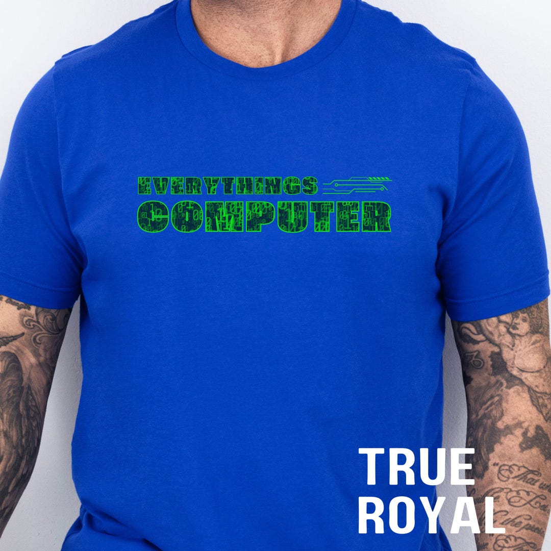 Everythings Computer Shirt, Dumb Quote Shirt, Mens Funny Meme Tshirt ...