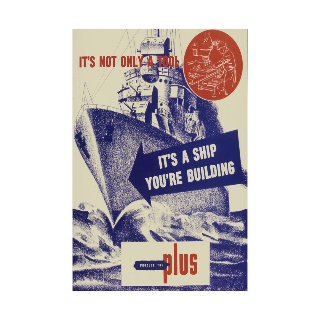 WWII Shipbuilding Propaganda Poster - It's Not Only a Tool, It's a Ship ...