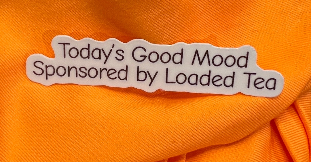 Good Mood Laptop Water Bottle Decal, Trendy, Mom Stickers, Loaded Tea ...