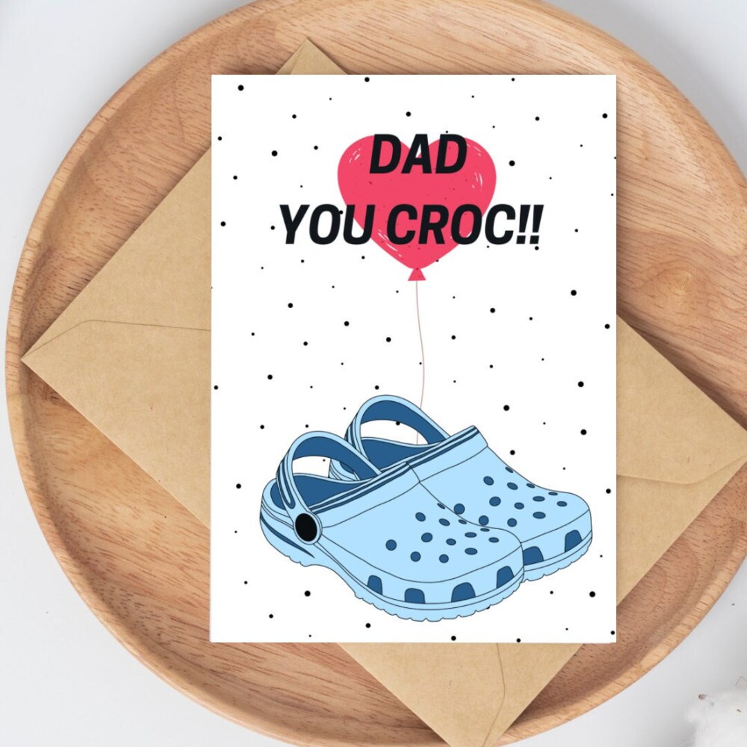 Fathers Day Croc Card | Croc Card | Dads Birthday Card | Crocs Dads ...