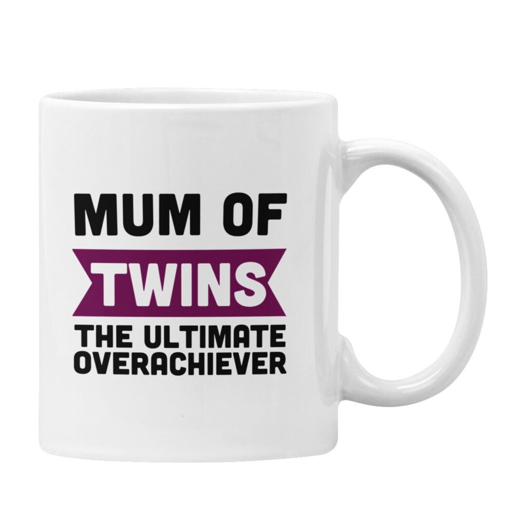 Twin Mum Mug Mum of Twins the Ultimate Overachiever Funny Gift Mothers ...