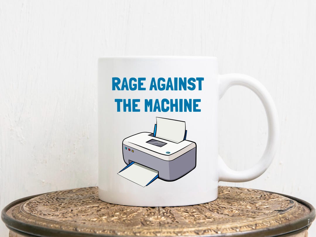 Rage Against the Machine Mug Office Printer Funny Work Gift - Etsy