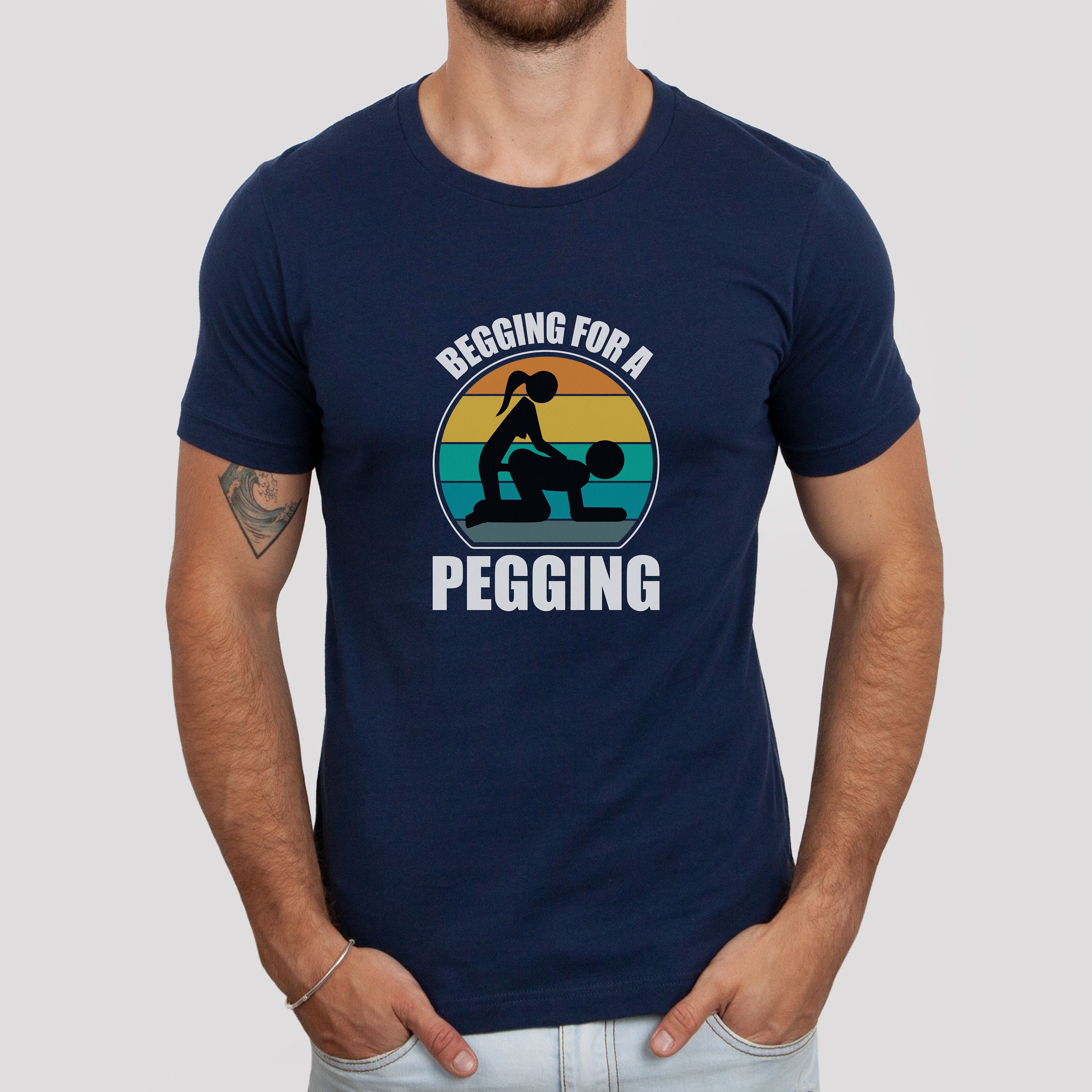Begging for a Pegging T-shirt | Adult Naughty Humour Kinky Cheeky Gag Gift Sexy | Perfect for ...