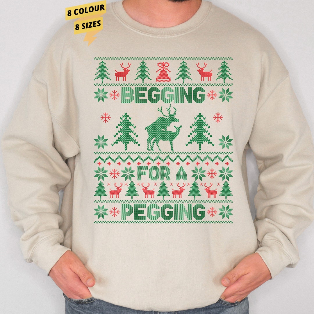 Begging for A Pegging Christmas Sweatshirt, Naughty Dirty Funny Rain ...