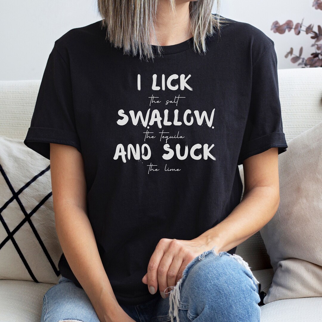 I Lick, Suck and Swallow the Tequila T-shirt, Hen Night Shirt ...