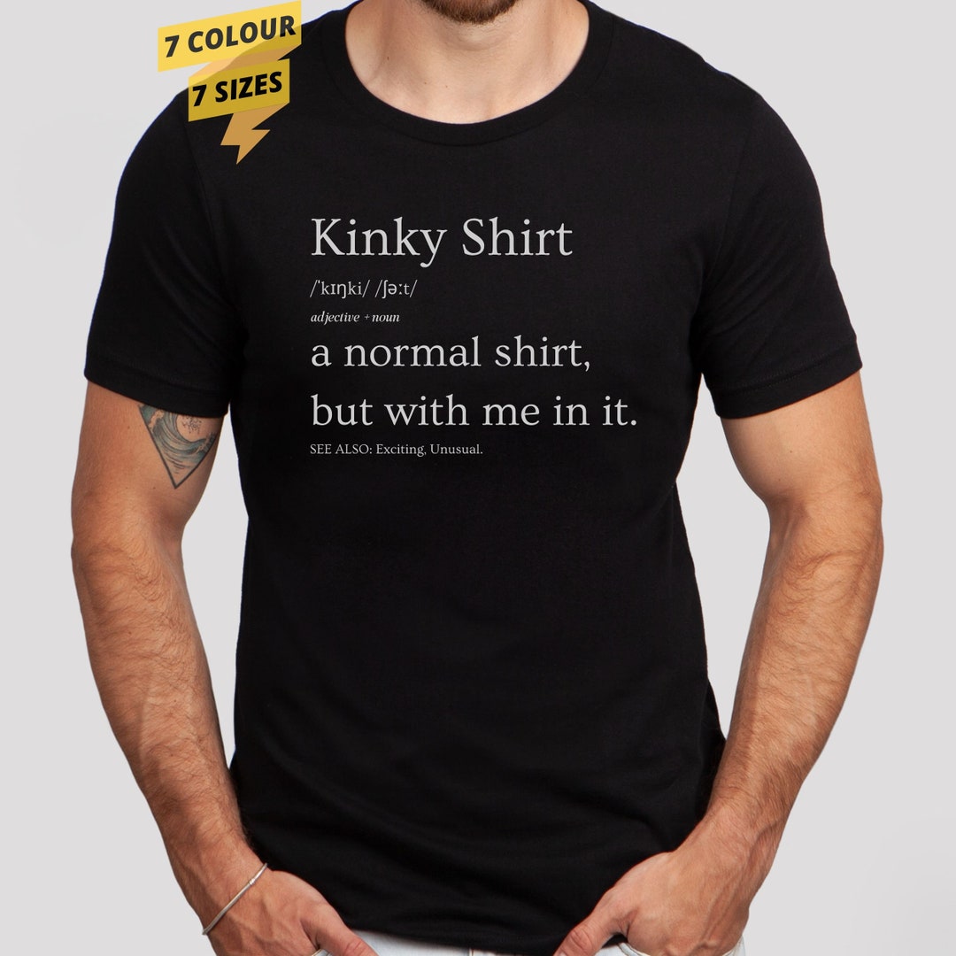 Kinky Shirt Definition Unisex T-shirt: Naughty, Bold Print, Unique ...