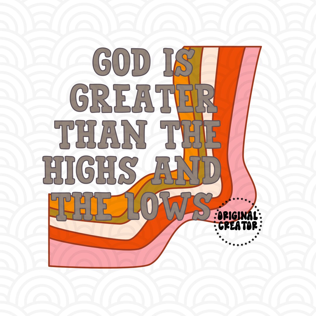 God is Greater Than the Highs and Lows PNG, Bible Quote Design ...