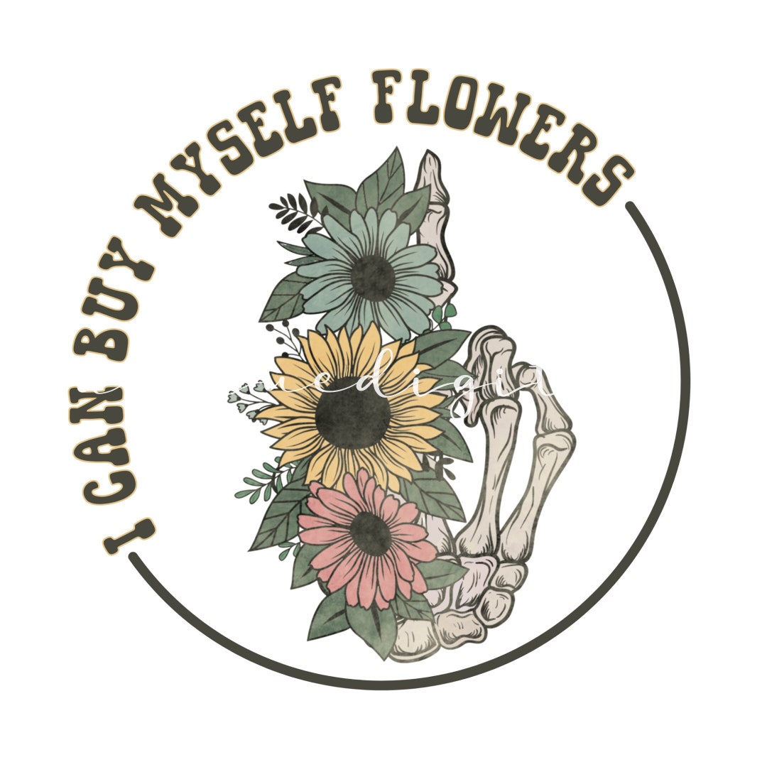 I Can Buy Myself Flowers Skeleton Flipping off PNG Sublimations ...