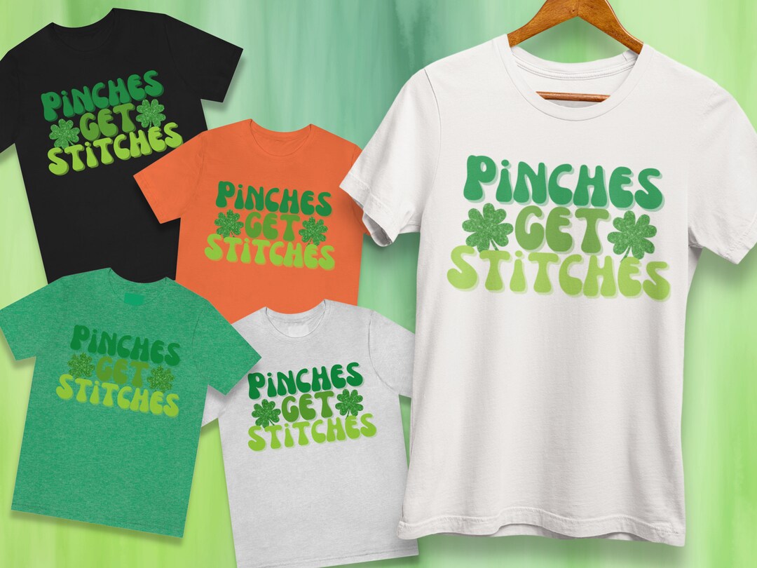 Pinches Get Stitches Tshirt, St. Patrick's Day Funny Tshirt, St. Patty ...