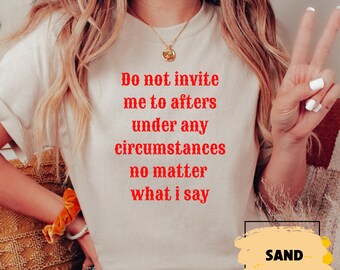 Do Not Invite Me to Afters Under Any Circumstances No Matter What I Say ...