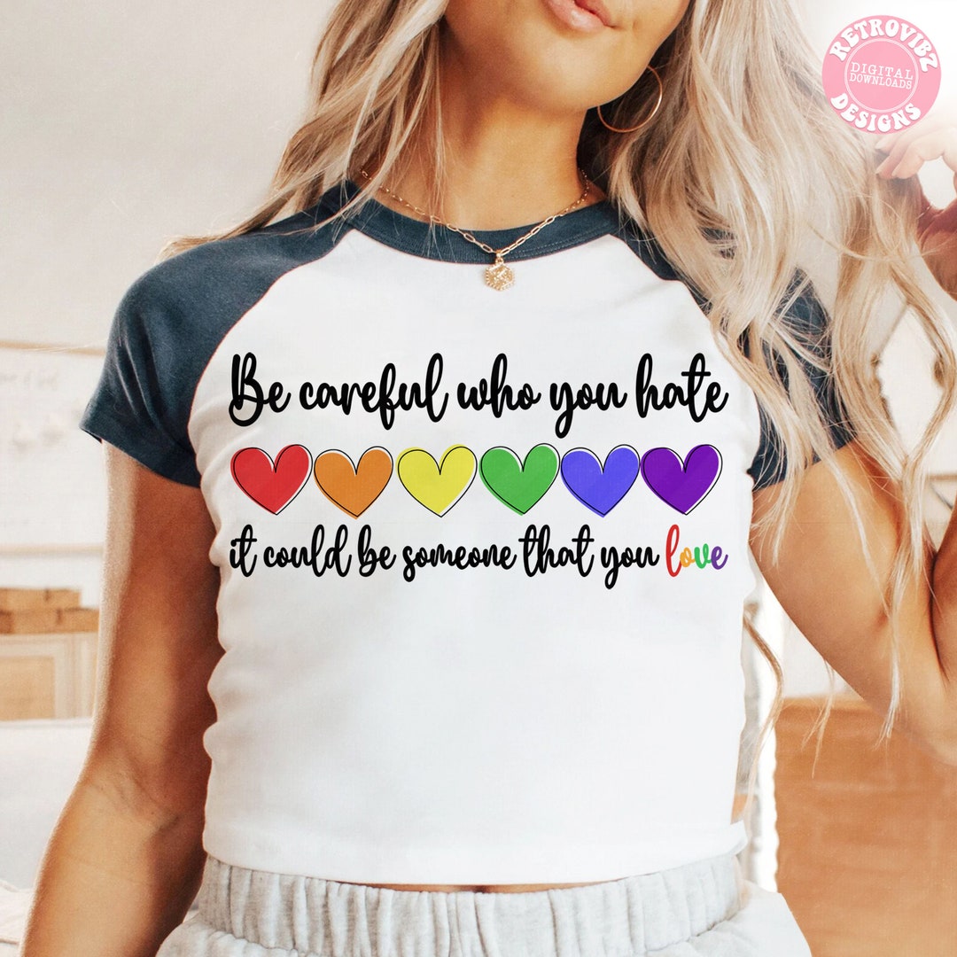 Be Careful Who You Hate Png, Rainbow Pride Png,lgbtq Gift, Pride Love ...