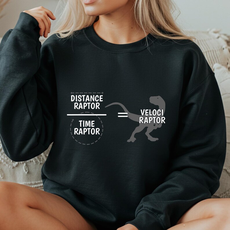 Funny Science Sweatshirt – Velociraptor Physics Pun – Dinosaur Math ...