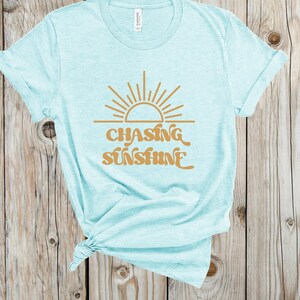 Chasing Sunshine T-shirt, Summer Vibes Shirt, Beach Vacation Shirt ...