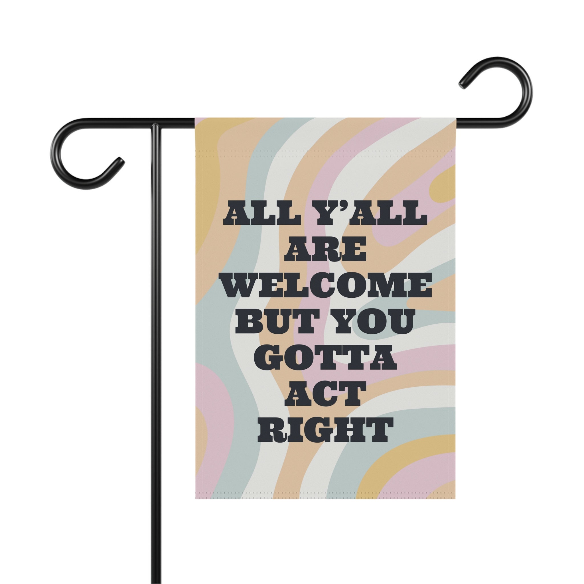 All Yall Are Welcome but You Gotta Act Right Flag, Funny Welcome Sign ...
