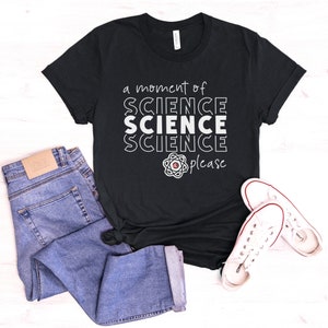 A Moment of Science Please Shirt, Science Teacher Shirt, Gift for ...