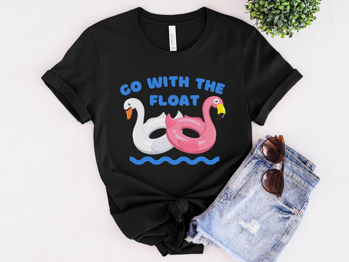 Go With the Float T-shirt Float Trip Shirt Pool Day Shirt - Etsy