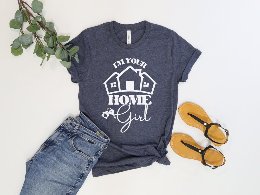 I'm Your Home Girl Realtor T-shirt, Realtor Life, Realtor Open House ...