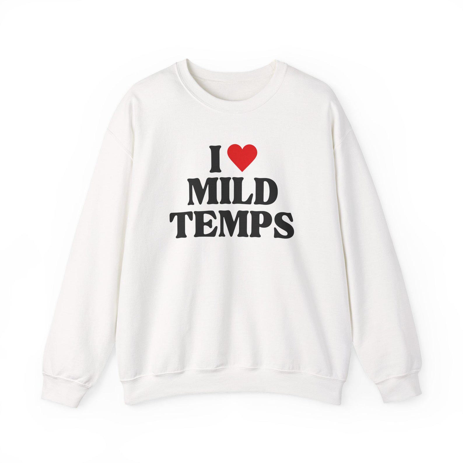 I Love Mild Temperatures Sweatshirt, Not Made for Winter, Freezin ...
