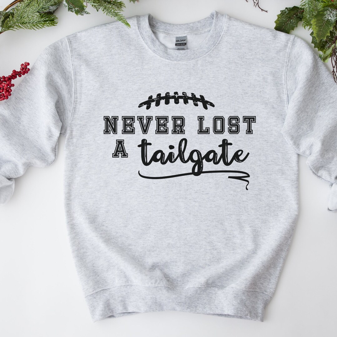 Never Lost A Tailgate Sweatshirt, Funny Tailgating Sweatshirt, Game Day Sweatshirt, Tailgate ...