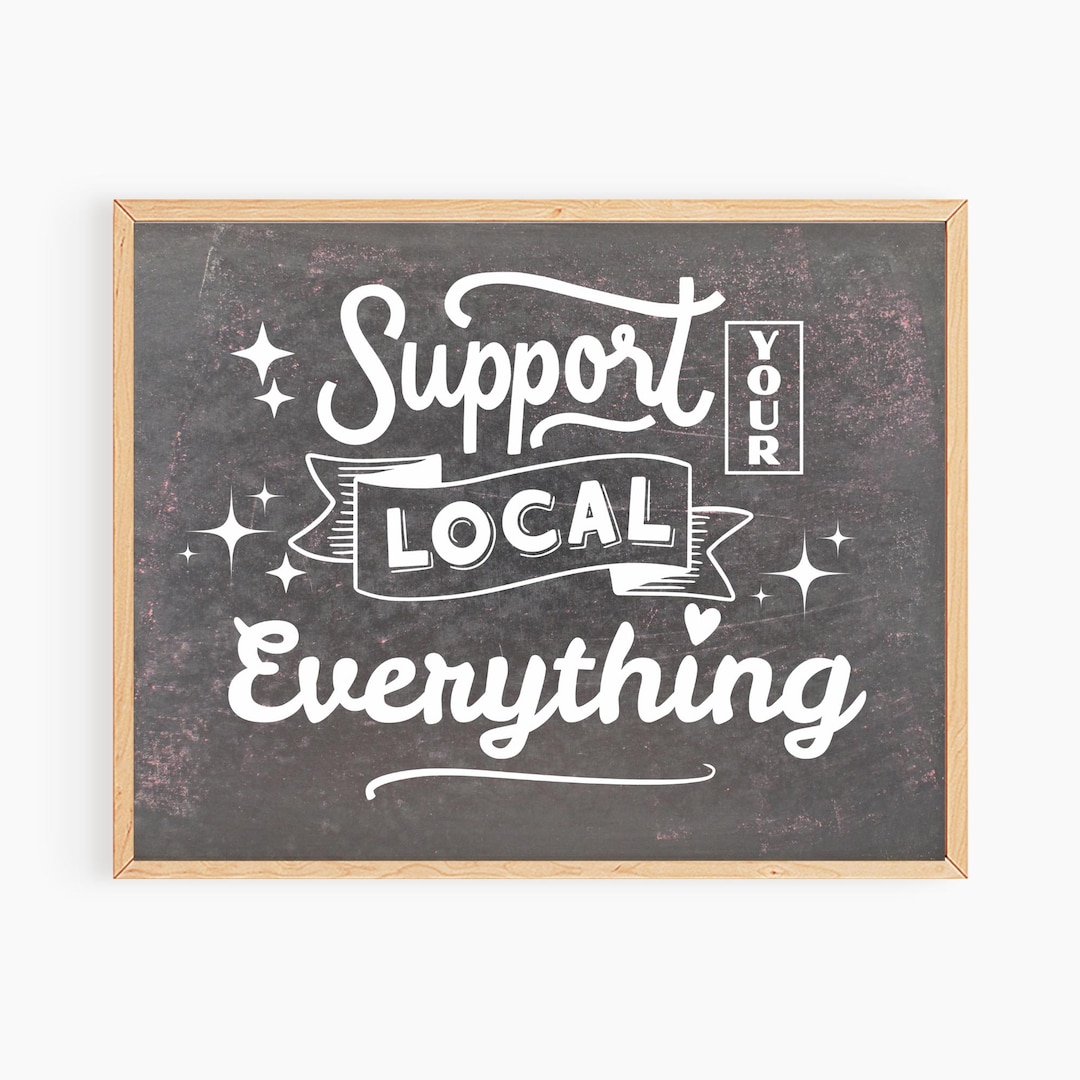 Support Your Local Everything Poster, Shop Local Sign, Support Local ...