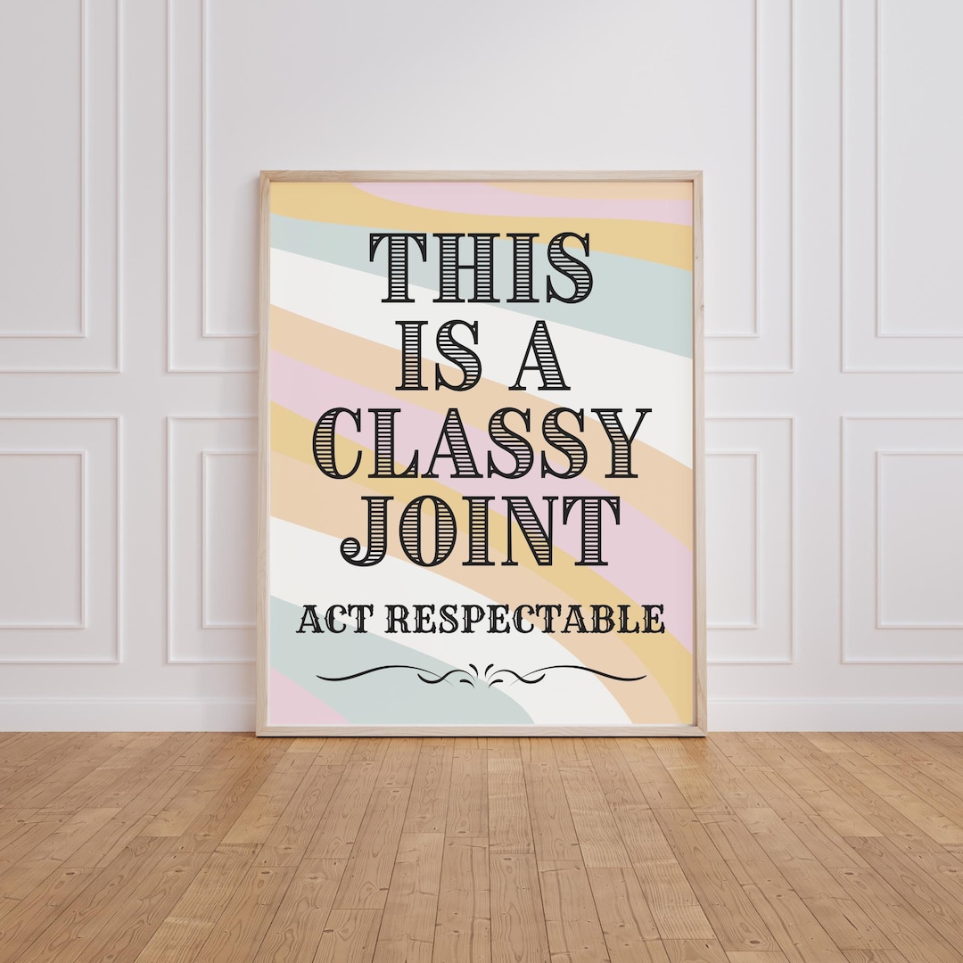 This is A Classy Joint Act Respectable Poster, Entryway Wall Art, Funny ...