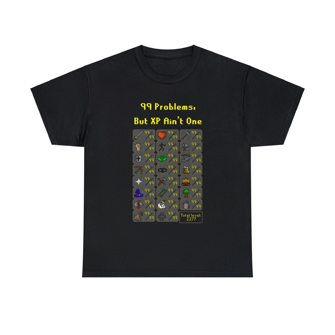 Max Stats Old School Runescape T-shirt 99 Problems but XP Ain't One ...