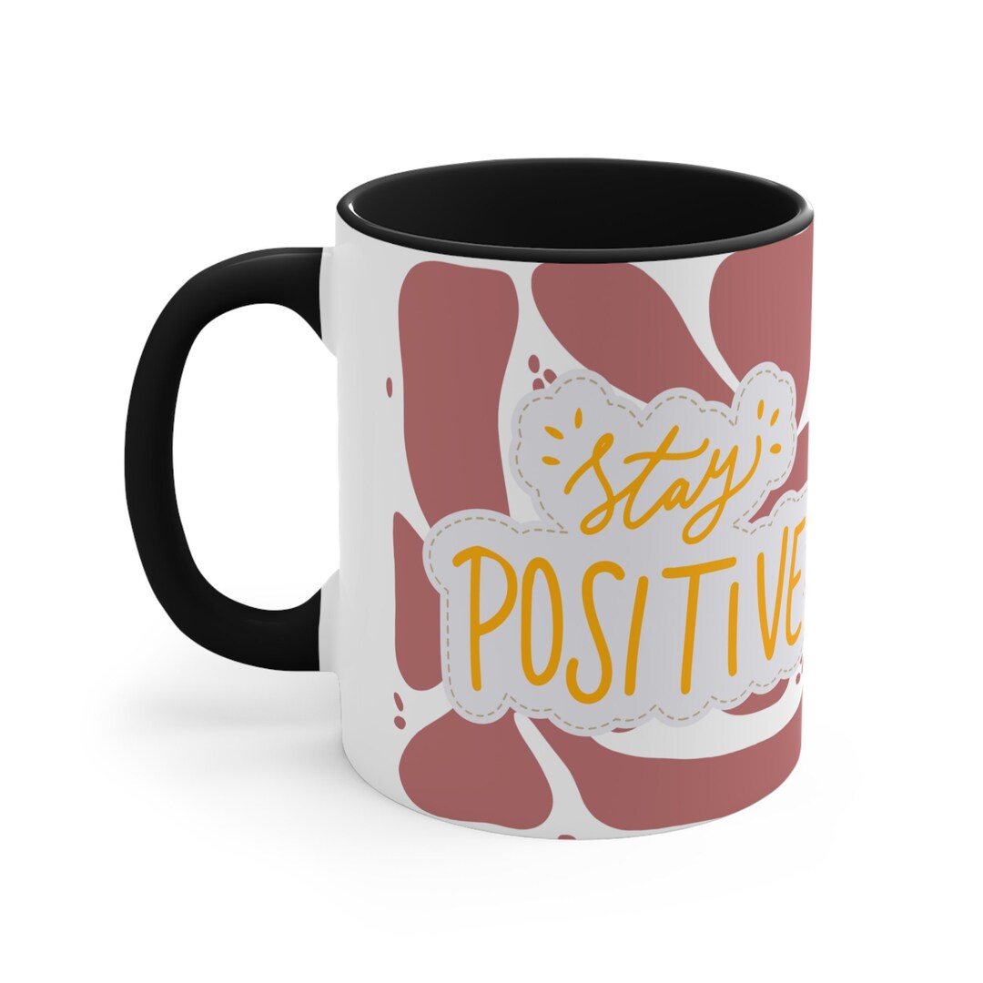Stay Positive Coffee 11 Oz. Mug Inspirational Mug Motivational Gift for ...