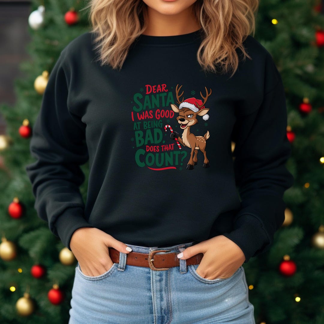 Dear Santa I Was Good at Being Bad Sweatshirt - Snarky Winking Reindeer ...