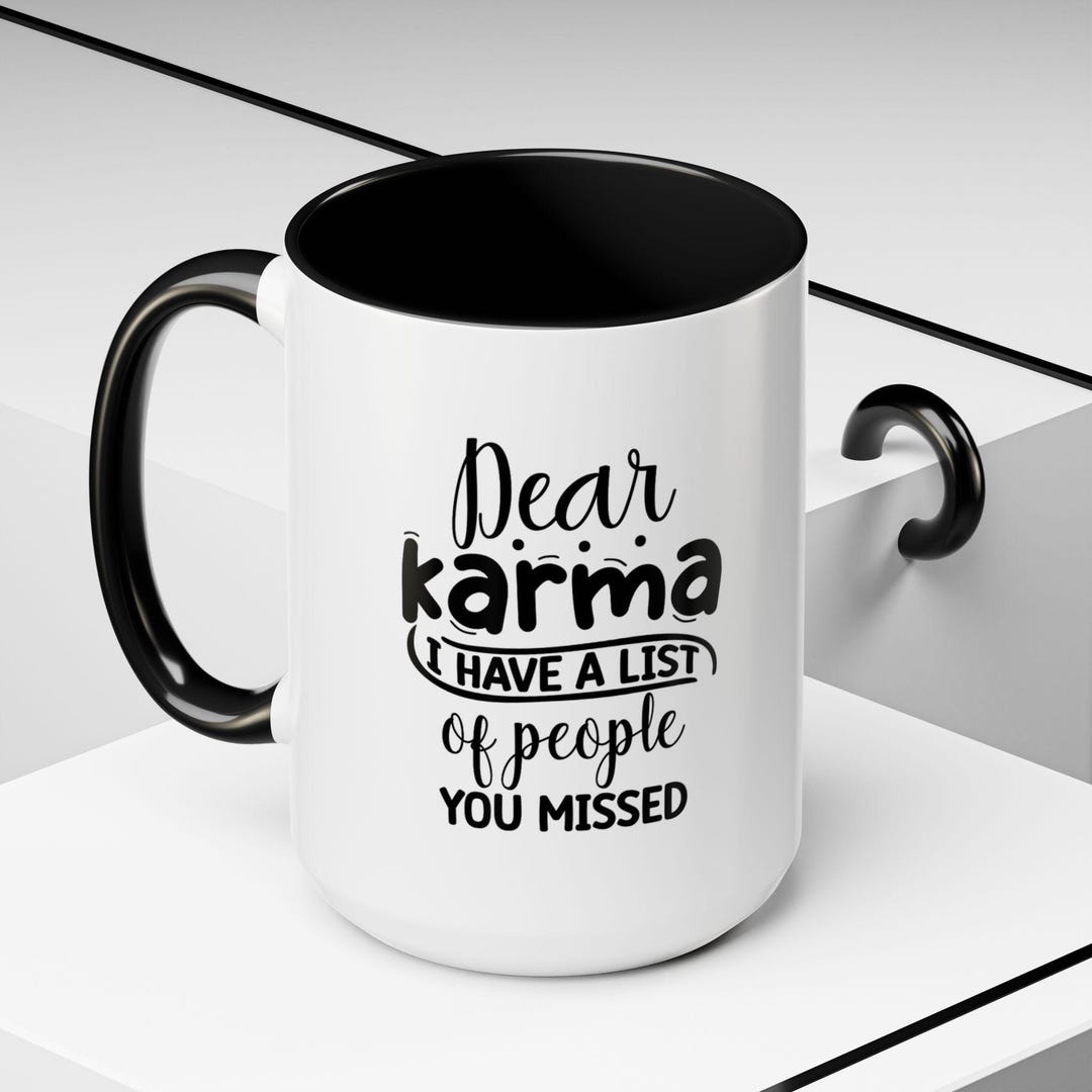 Funny Dear Karma I Have a List of People You Missed Accent Coffee Mug ...