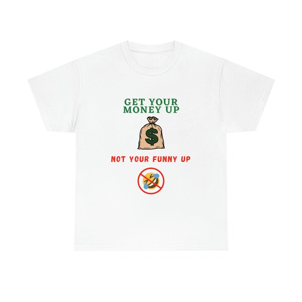 Exciting Get Your Money Up Not Your Funny Up Meaning Gallery