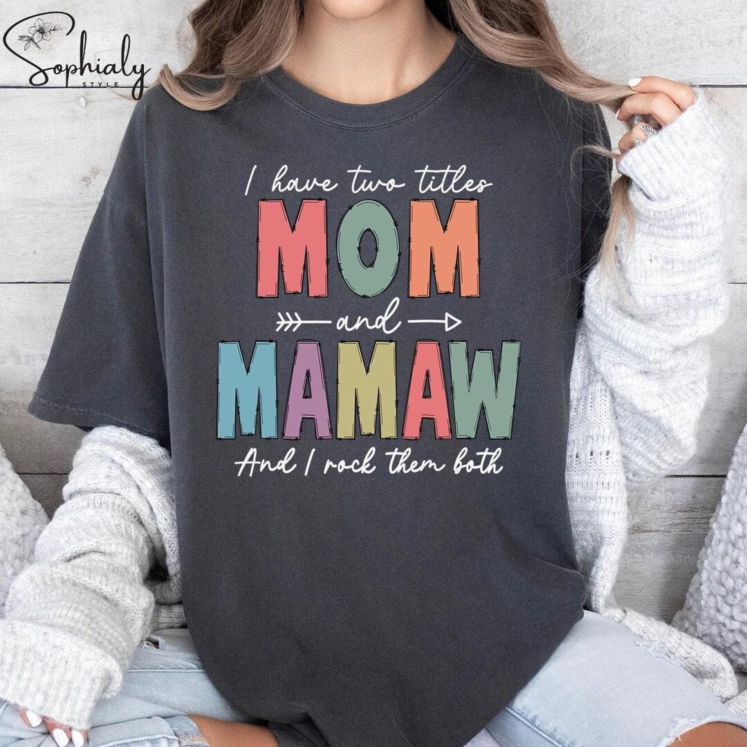 I Have Two Titles Mom and Mamaw and I Rock Them Both Funny Mamaw Shirt ...
