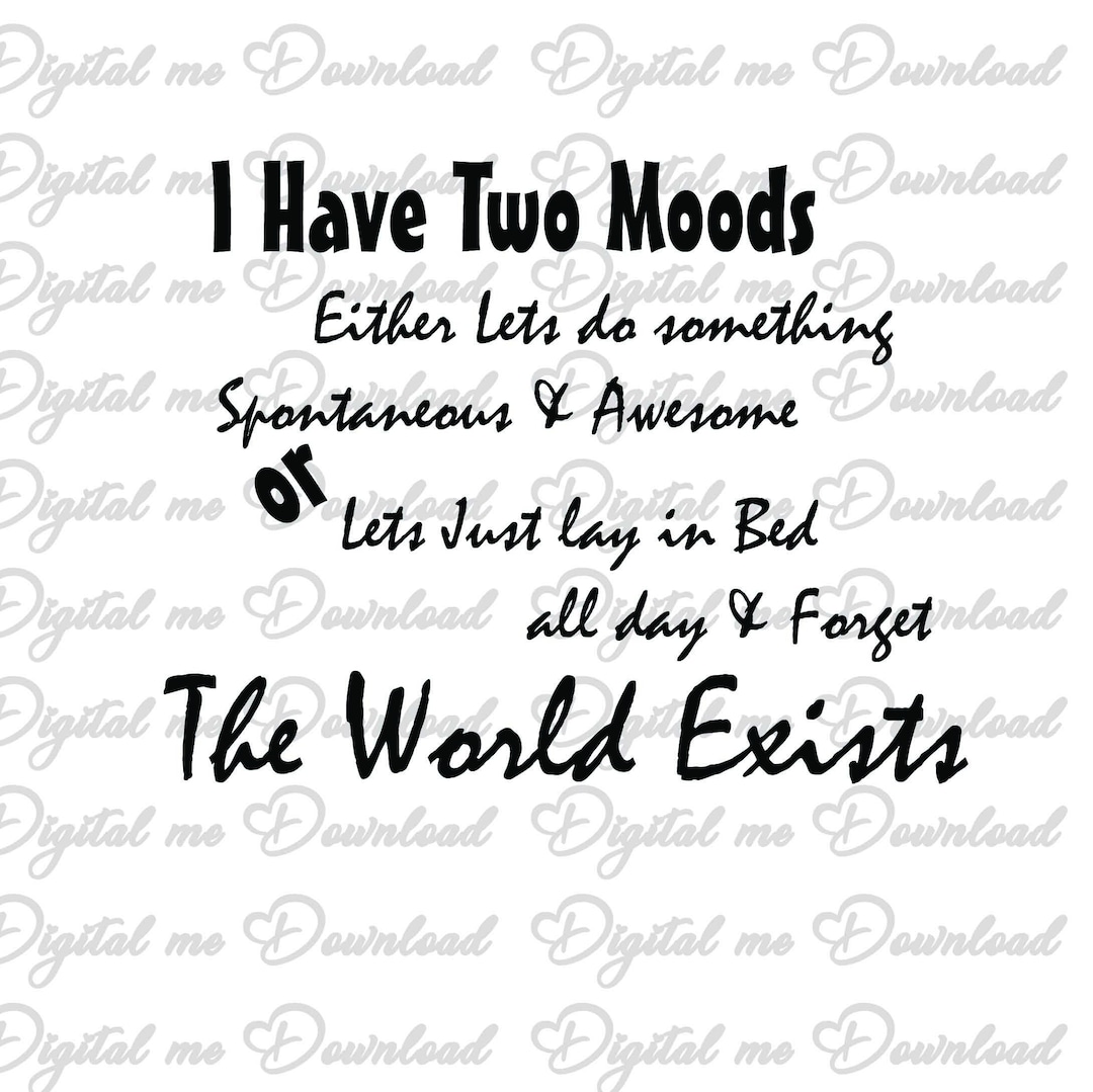 I Have Two Moods, Files Include: Png, Jpg, Svg, Pdf, Eps, Great for the ...