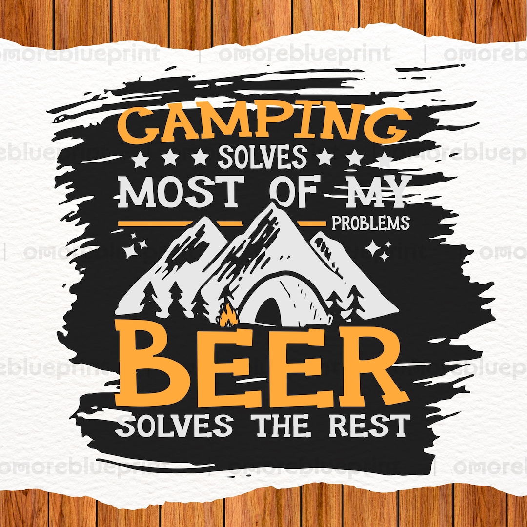 Camping Solves Most of My Problems Beer Solves the Rest, Camp Life ...