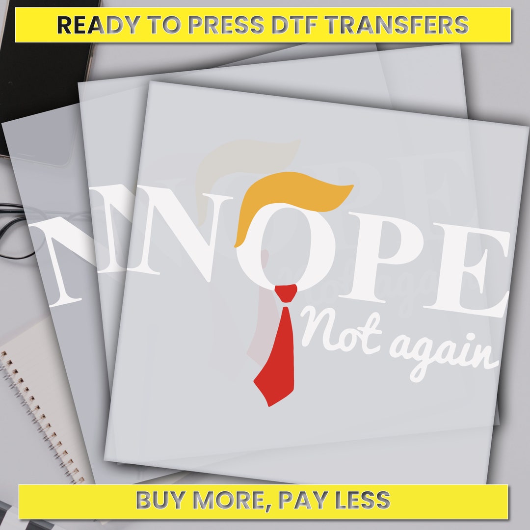 Nope Not Again Funny Trump, Funny Mom Dtf Transfer, Ready for Press ...