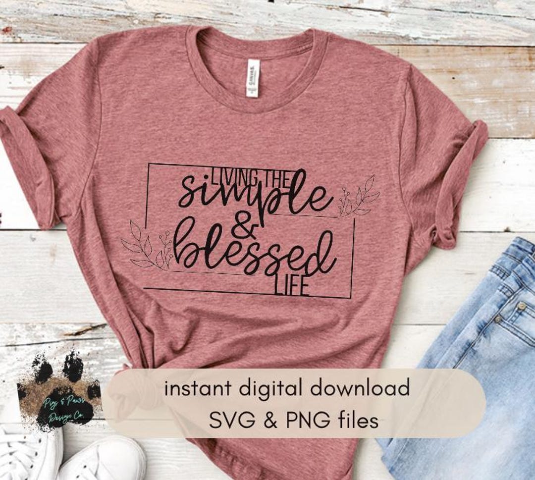 Living the Simple & Blessed Life SVG and PNG Files Cut Machine Files ...