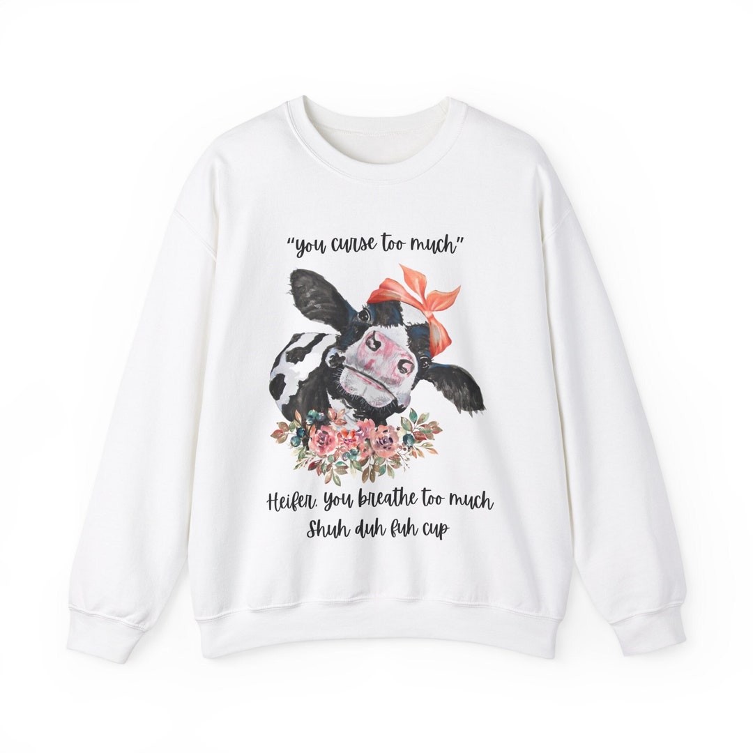 Whimsical Cow Sweatshirt Funny Quote You Curse Too Much Heifer - Etsy