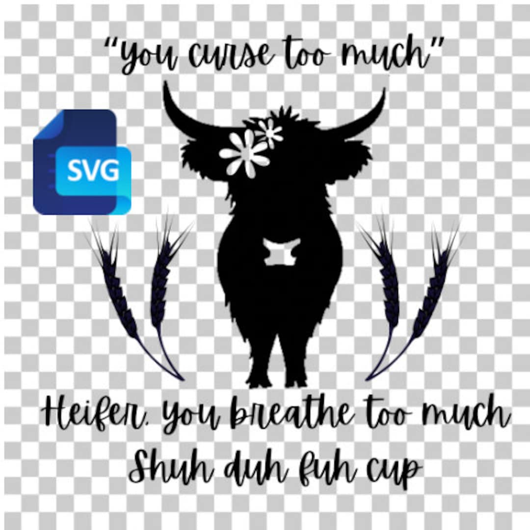 You Curse Too Much Heifer You Breathe Too Much Shuh Duh Fuh Cup ...